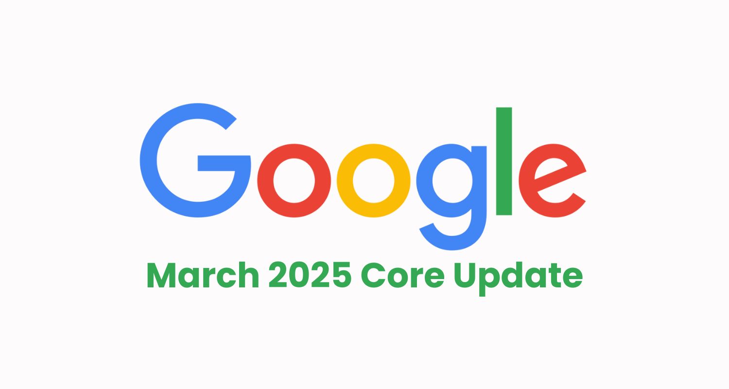March 2025 Core Update: Everything You Need to Know